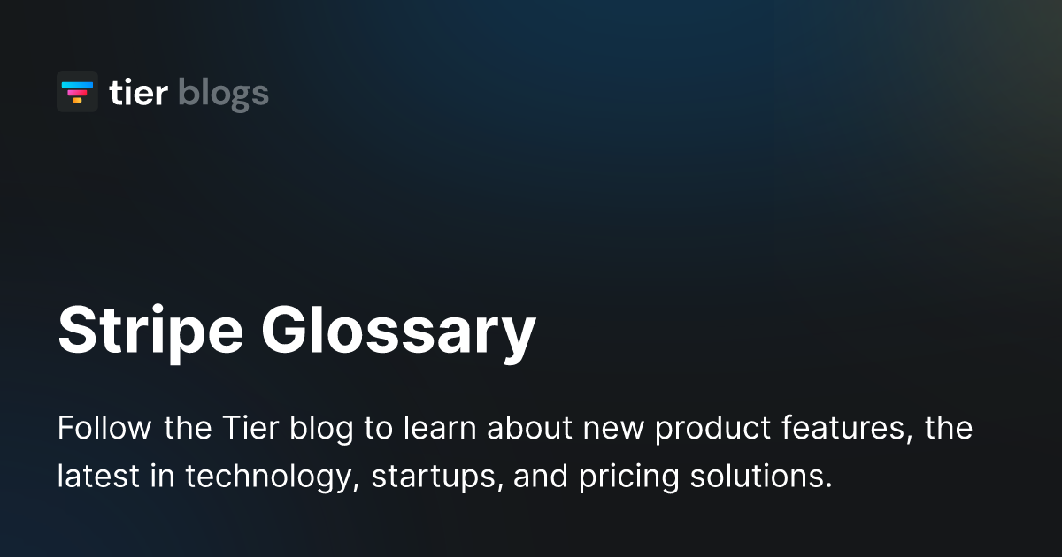 Stripe Glossary | Tier Blog